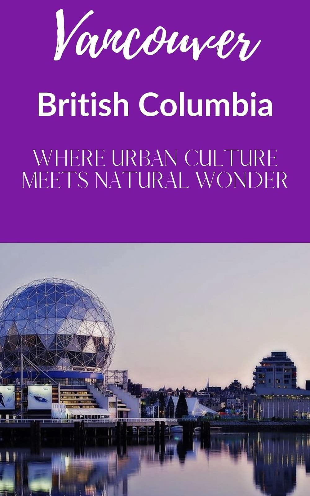 Downtown Vancouver | Culture & Nature | Romantic Getaway